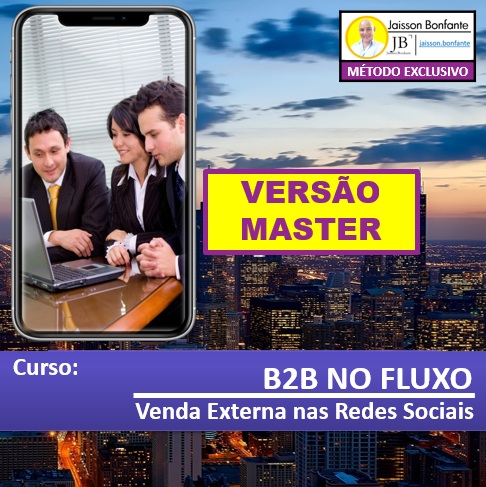 B2B NO FLUXO - Venda Externa nas Redes Sociais - MASTER - JAISSON B...