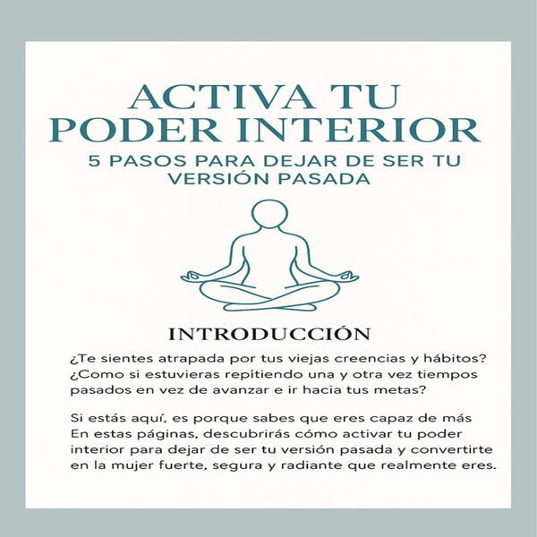 Activa tu poder interior: 5 pasos para dejar de ser tu versión pasada.