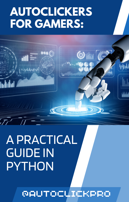 AUTOCLICKERS for Gamers: a Practical Guide in Python
