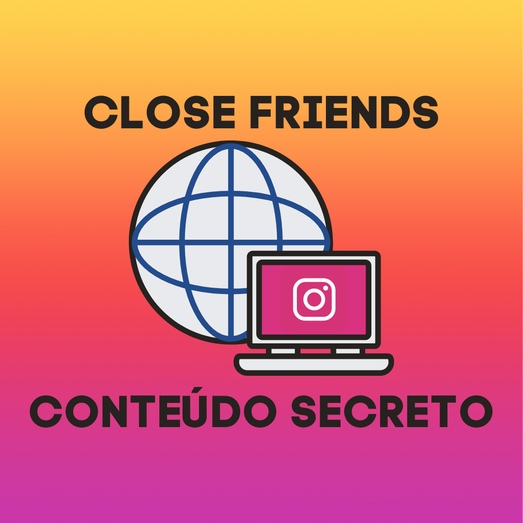 Close Friends CONTEÚDO SECRETO