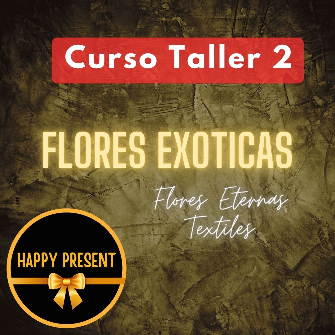 Curso Taller 2 - Flores Exóticas - Eternas II - Vanessa Yuly Carcau...