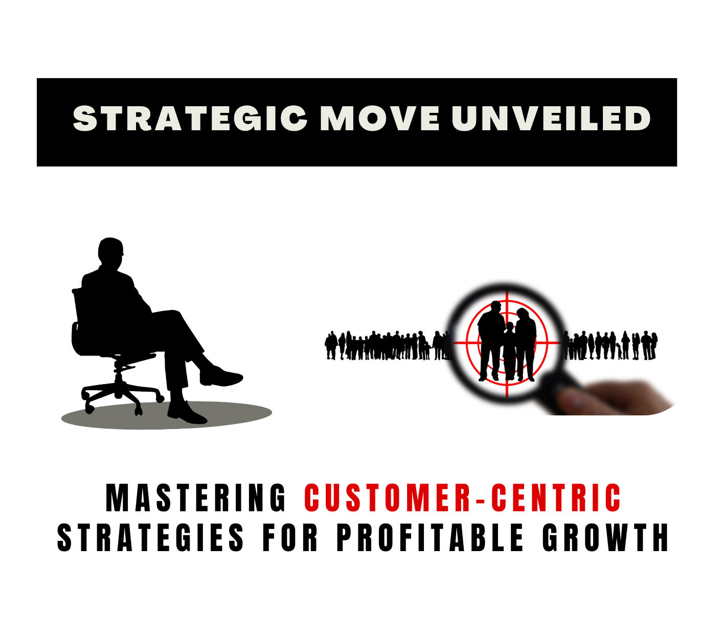 Strategic Move Unveiled: Mastering Customer-Centric Strategies for ...