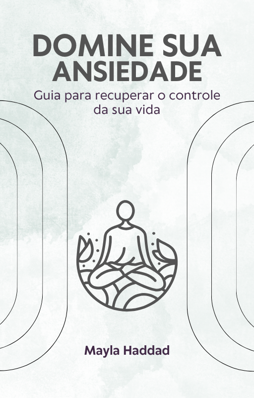 Domine sua Ansiedade - Guia para recuperar o controle da sua vida