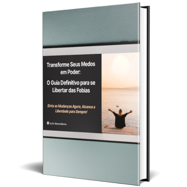 Transforme seus Medos em Poder: O Guia Definitivo para o Controle da sua Fobia