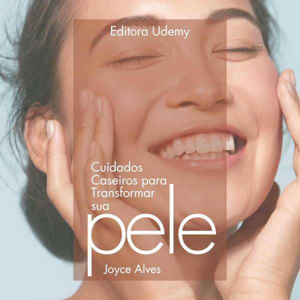 Cuidados Caseiros para Transformar sua Pele - Joyce alves | Hotmart