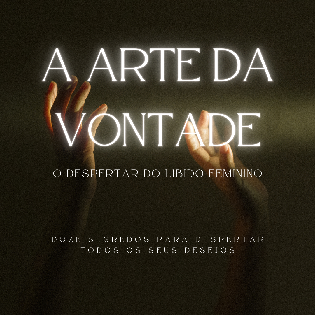A Arte da Vontade - O despertar do Libido Feminino