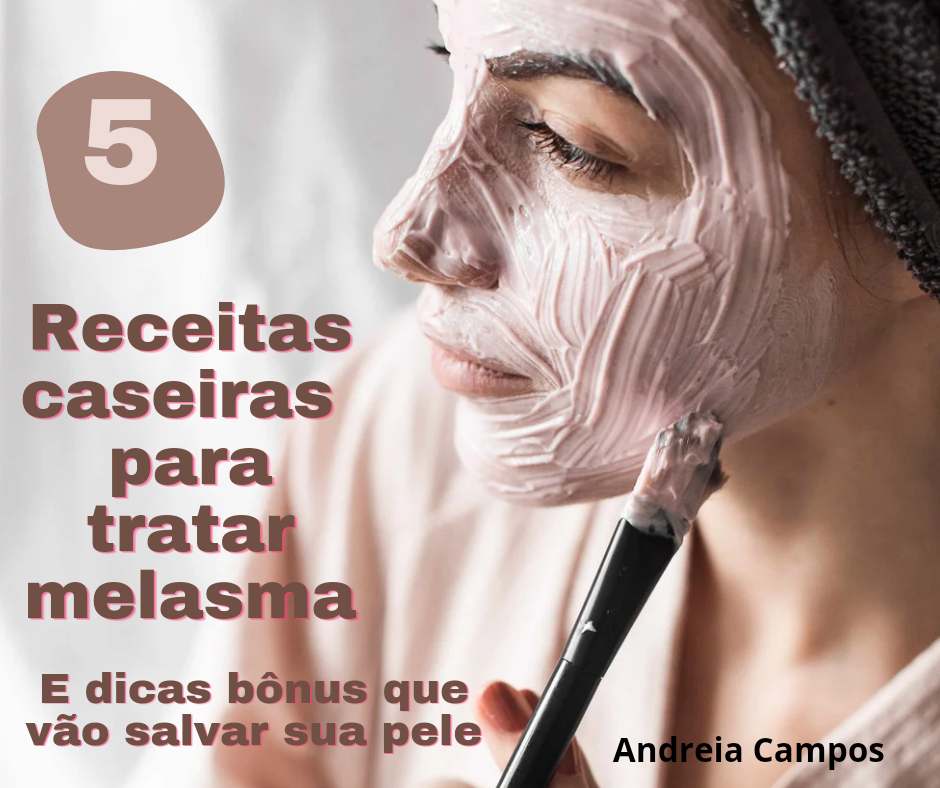 5 receitas caseiras para tratar melasma - Andreia Sousa Campos dos...