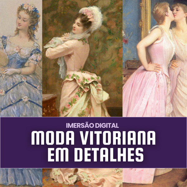 MODA VITORIANA EM DETALHES (1837-1901) - MODISTAFLIX | Hotmart