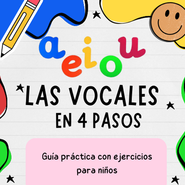 Las vocales en 4 pasos - Guía práctica con ejercicios para niños