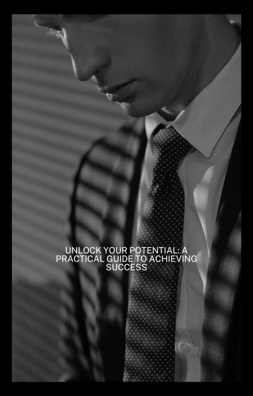 Unlock Your Potential: A Practical Guide to Achieving Success