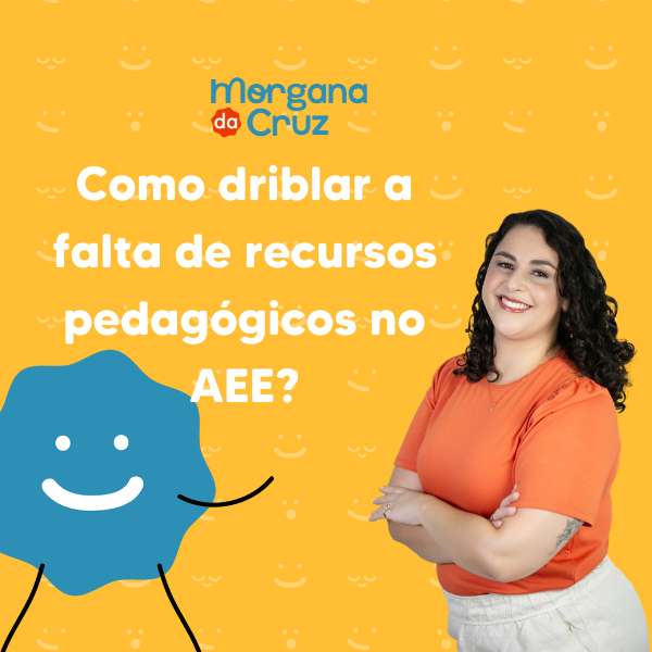 Como driblar a falta de recursos pedagógicos no AEE? - Morgana Silv...