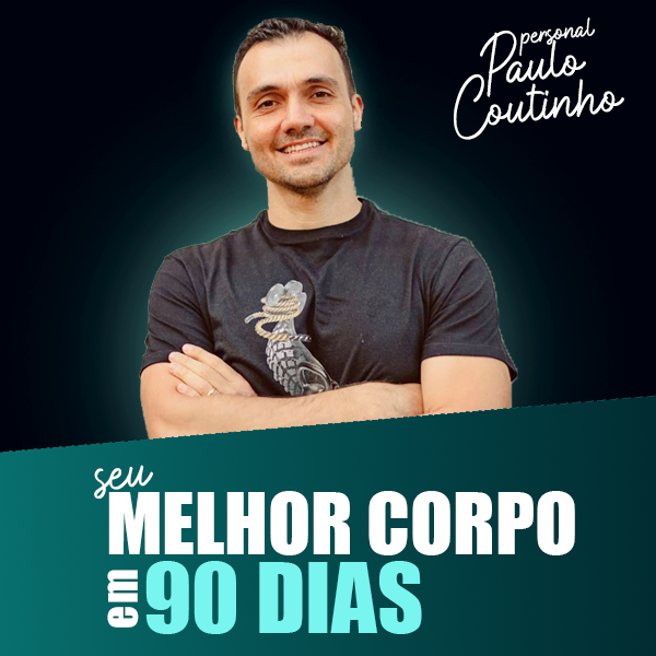 Seu Melhor Corpo em 90 Dias - Personal Paulo Coutinho