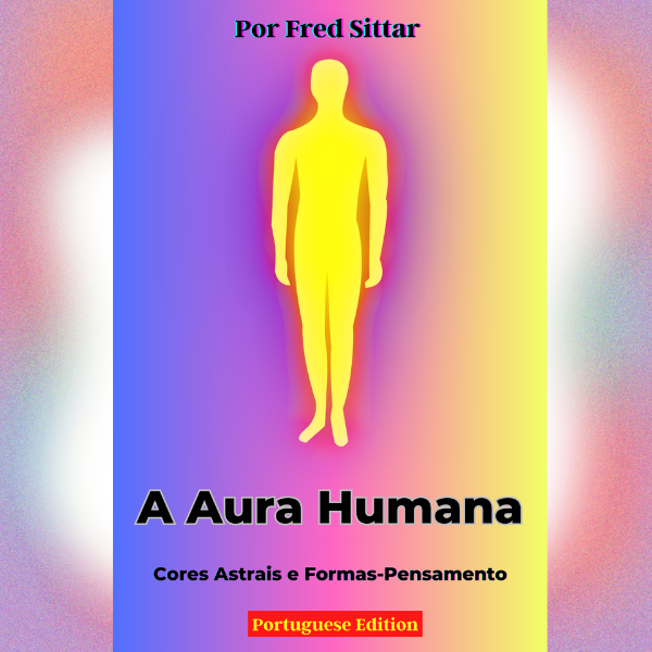 A Aura Humana: Cores Astrais e Formas-Pensamento