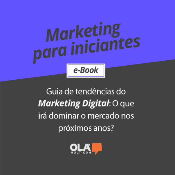 Guia de tendências do Marketing Digital: o que irá dominar o mercado nos próximos anos?