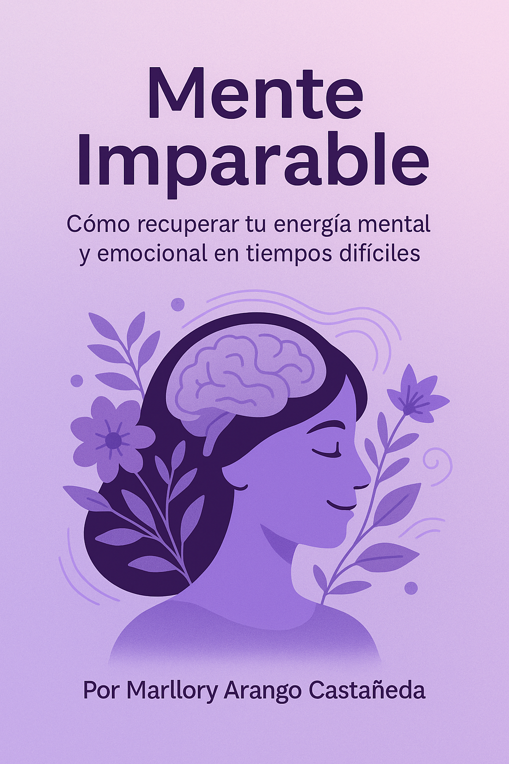 MENTE IMPARABLE: Cómo recuperar tu energía mental y emocional en ti...