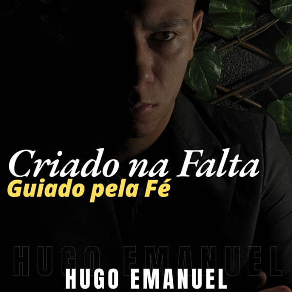 Criado na Falta, Guiado pela Fé - Hugo emanuel | Hotmart
