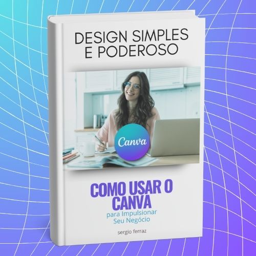 Design Simples e Poderoso: Como Usar o Canva para Impulsionar Seu N...