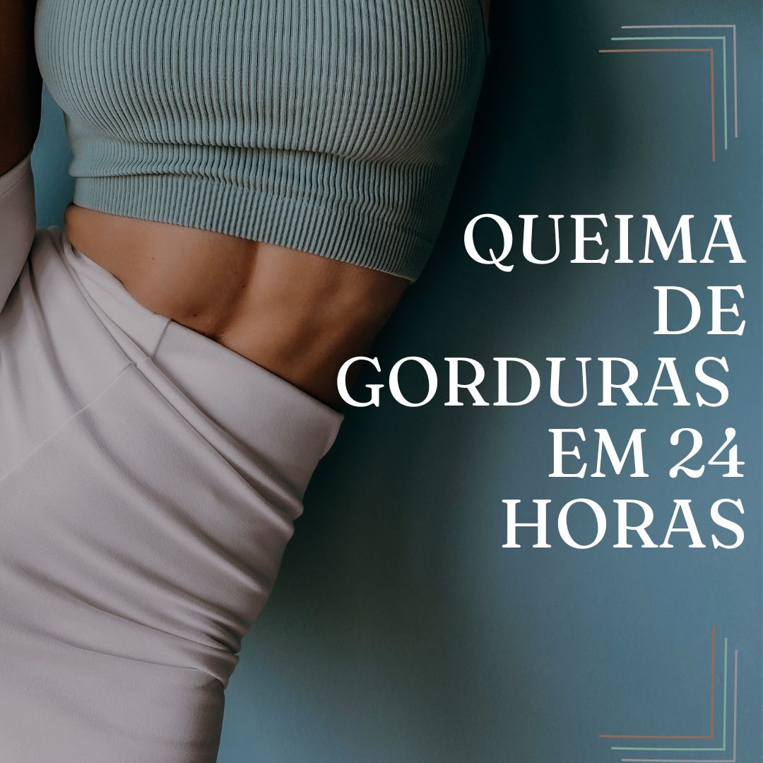 Queima de gorduras em 24 horas