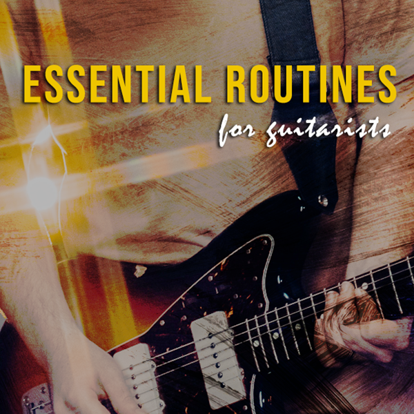 Essential Routines for Guitarists