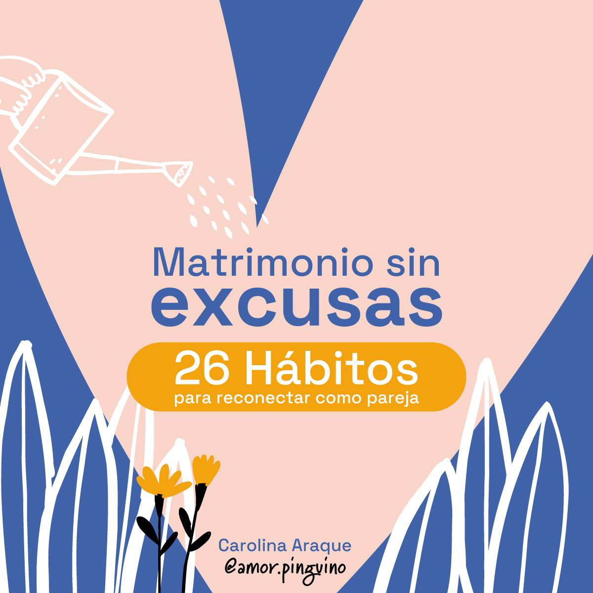 Matrimonio sin excusas: 26 Hábitos Poderosos para Mejorar tu Matrimonio