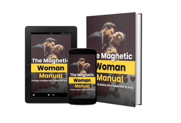 The Magnetic Woman Manual – 8 Steps to Make Him Addicted to You