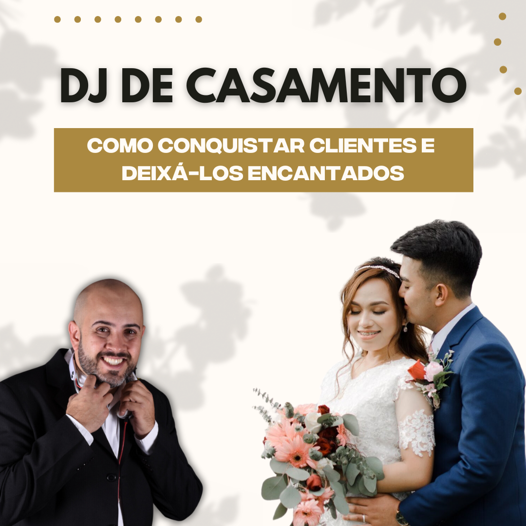 DJ de Casamento - Como conquistar CLIENTES e deixá-los encantados