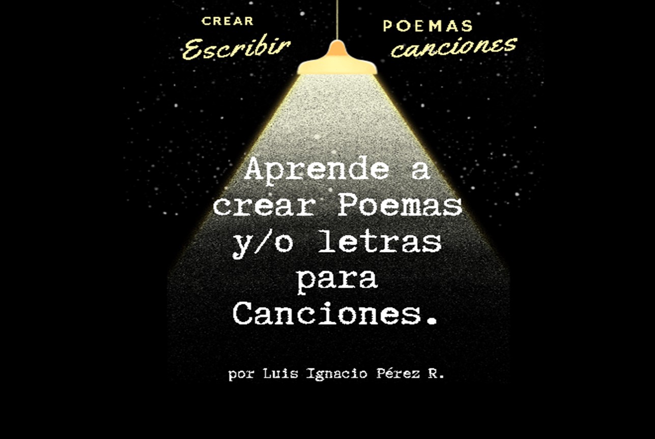 Aprende a crear poemas y/o letras para canciones - Luis Ignacio Pér...