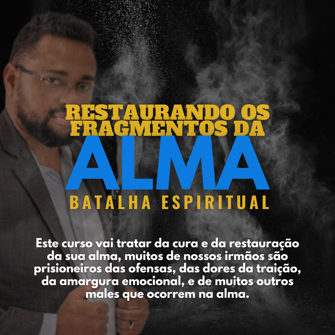 RESTAURANDO OS FRAGMENTOS DA ALMA - BATALHA ESPIRITUAL