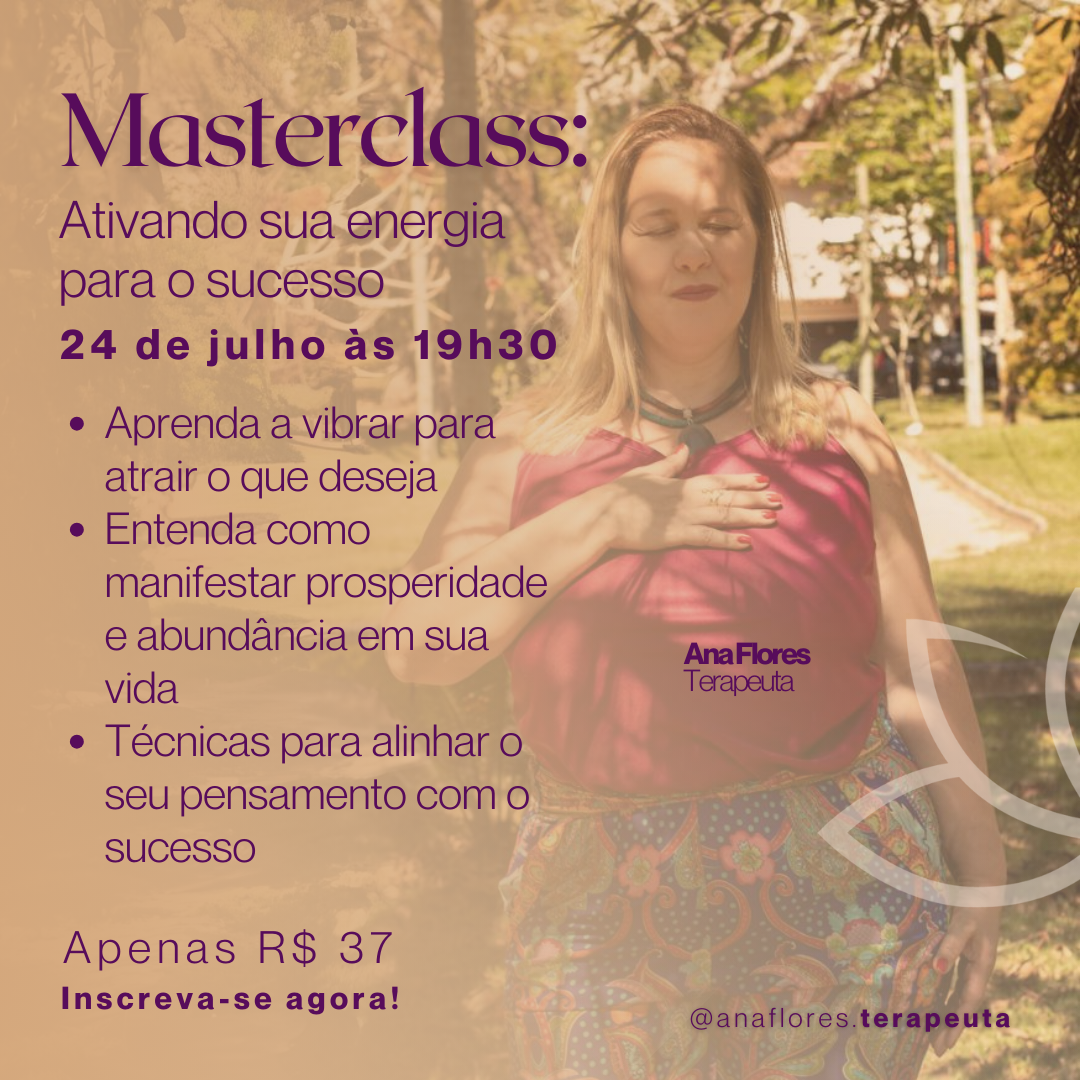 Masterclass: Ativando sua energia para o sucesso - Ana Maria Flores...