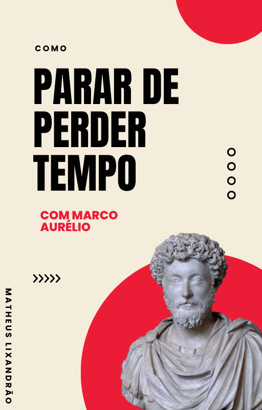 Como parar de perder tempo com Marco Aurélio: despertando para uma vida ...