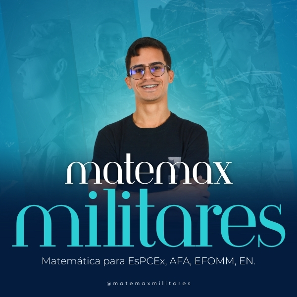 Matemax Militares - (EsPCEx, AFA, EFOMM, EN) - Maxwell Gomes da Sil...