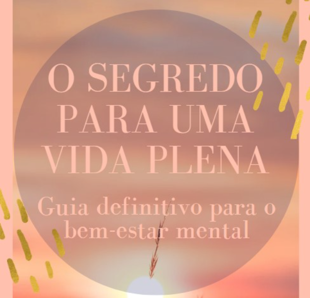 O segredo para uma vida plena - Guia definitivo para o Bem-estar Mental