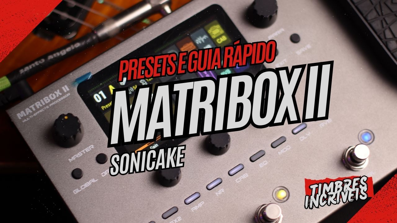 PRESETS E GUIA RÁPIDO SONICAKE MATRIBOX II - Eric Bergamini Paulus...