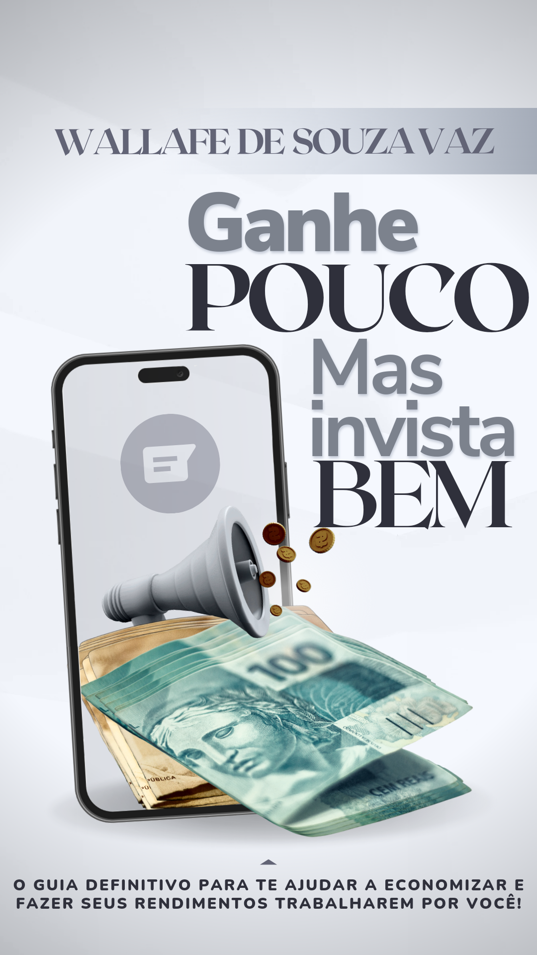 GANHE MAU, MAS INVISTA BEM: O guia definitivo para te ajudar a econ...