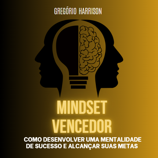 Mindset Vencedor: Como Desenvolver uma Mentalidade de Sucesso e Alc...