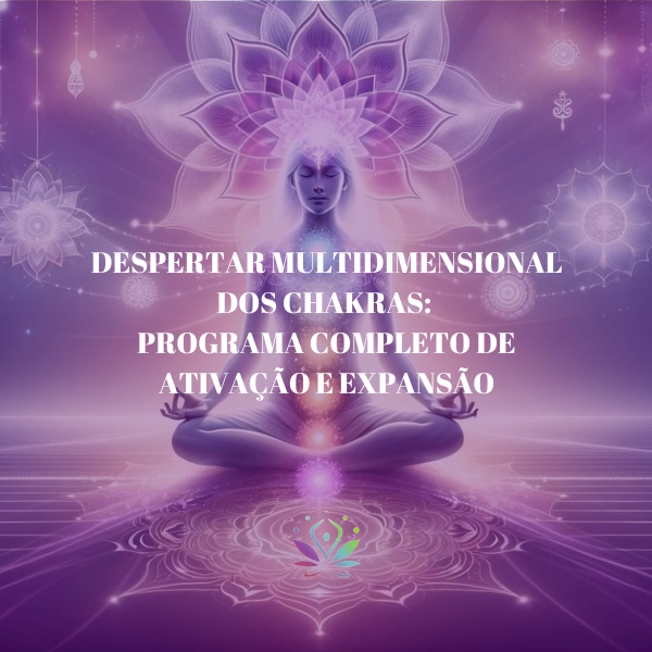 Despertar Multidimensional dos Chakras: Programa Completo de Ativaç...