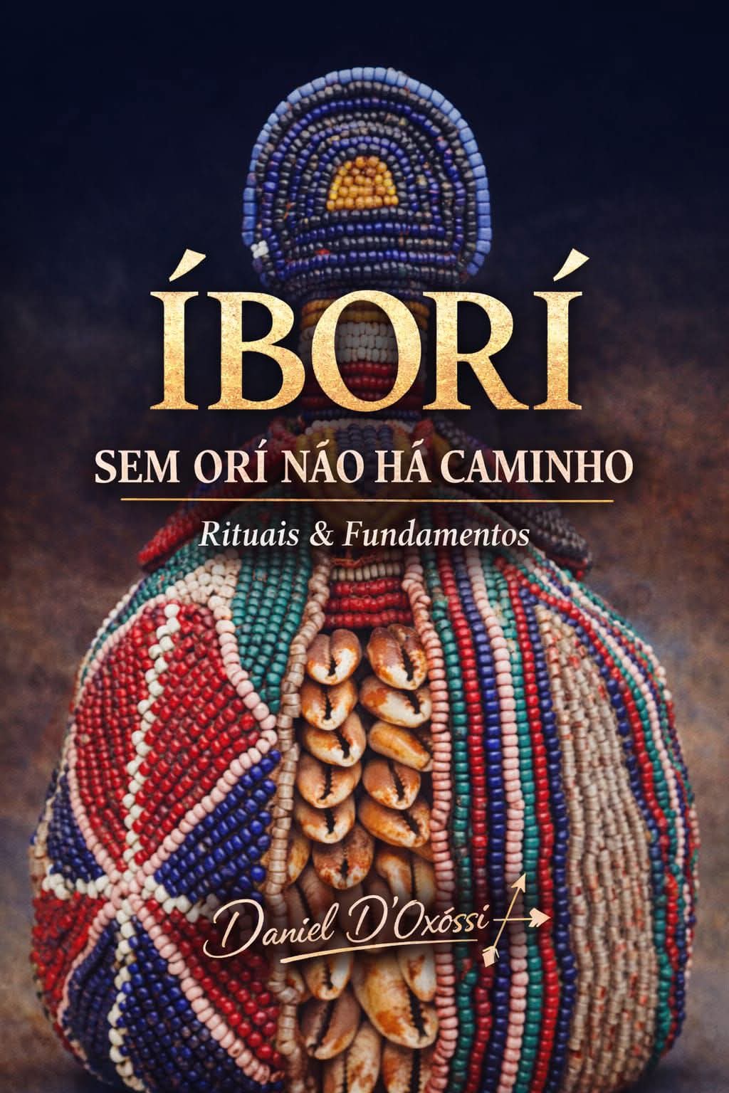 ÌBORÍ - Sem Orí Não Há Caminho - Rituais e Fundamentos - Daniel D'...