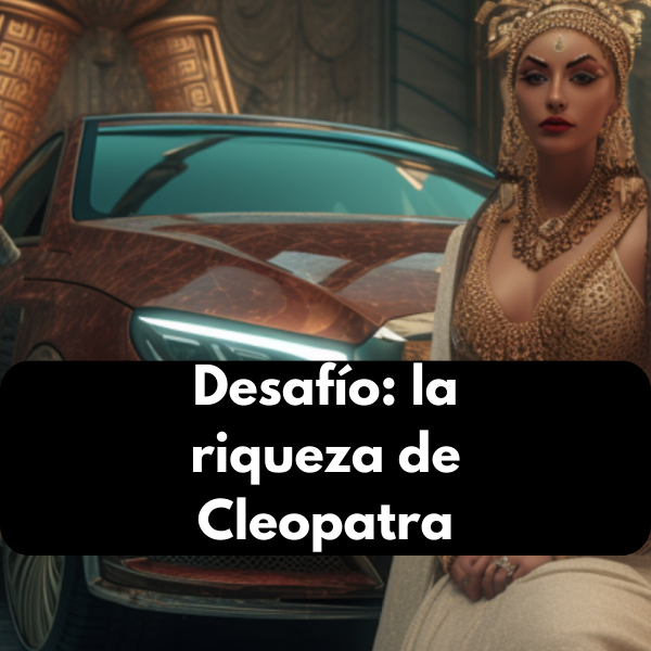 Desafío: la riqueza de Cleopatra