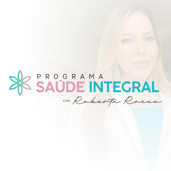 Programa Saúde Integral | Assinatura exclusiva do conteúdo criado pela Dra. Roberta Rocco