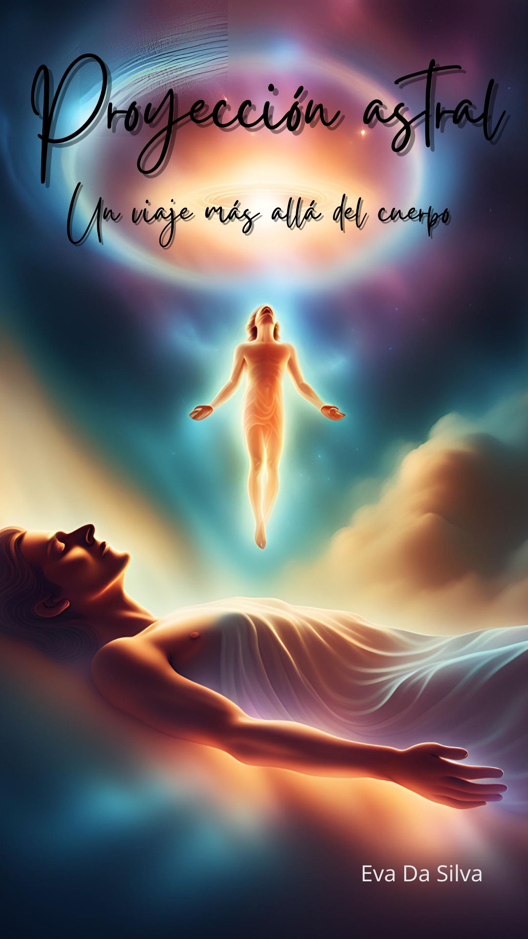 Proyección Astral: Un viaje más allá del cuerpo - Eva Da Silva Mont...