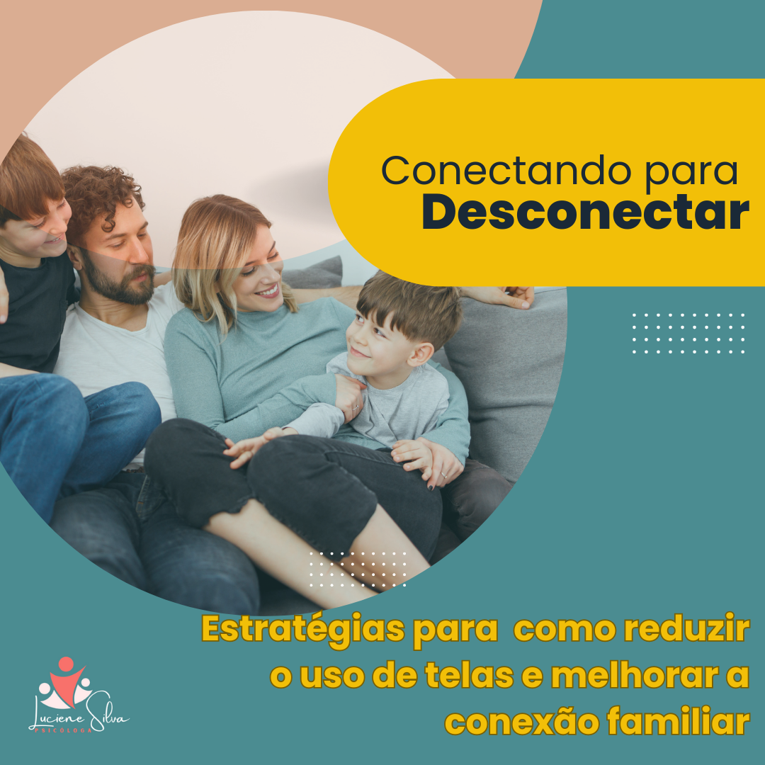 Conectando para Desconectar : Reduza Telas e Construa Laços Mais Fo...