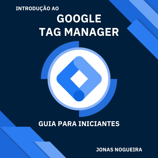 Introdução ao Google Tag Manager: Guia para Iniciantes