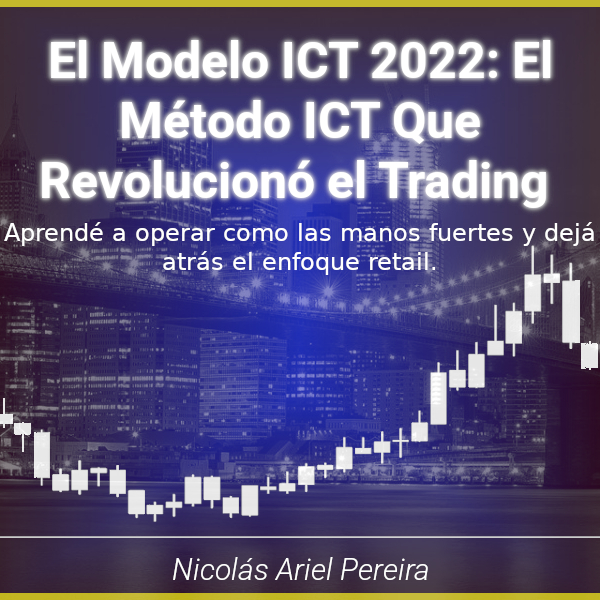 El Modelo ICT 2022: El Método que Revolucionó el Trading