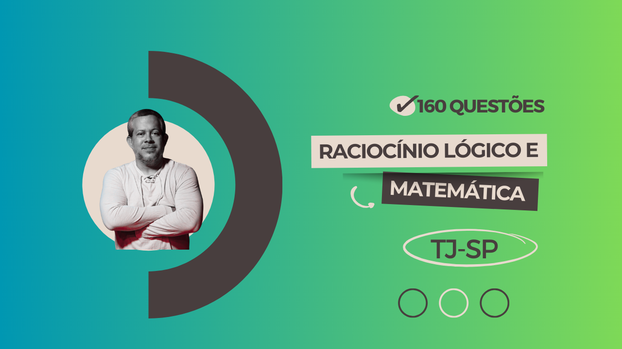 160 Questões de Raciocínio Lógico e Matemática para o TJ-SP.