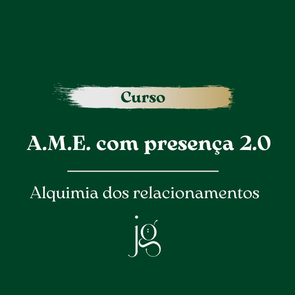 Curso Ame com presença - Alquimia dos relacionamentos