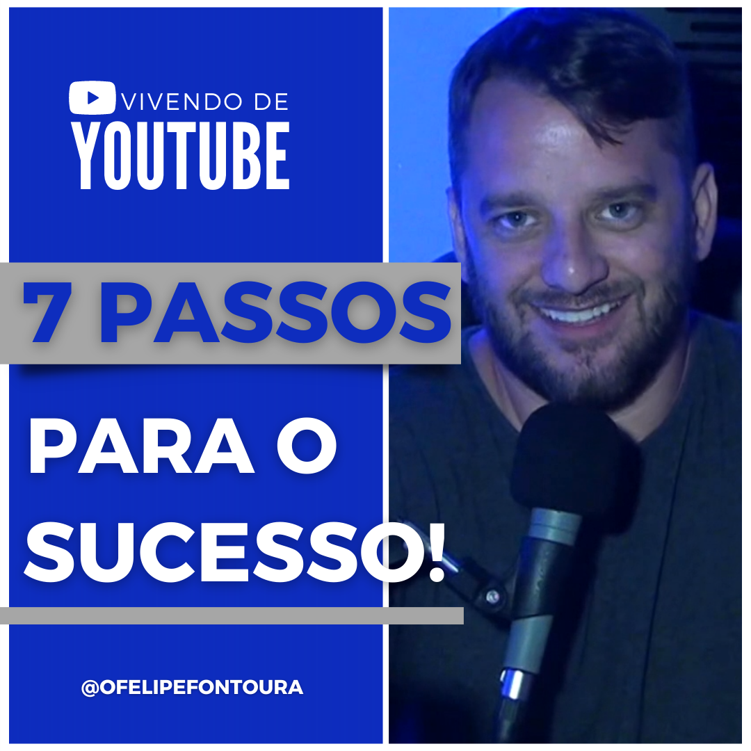 VIVENDO DE YOUTUBE! 7 PASSOS PARA O SUCESSO! - Felipe Fontoura | Ho...