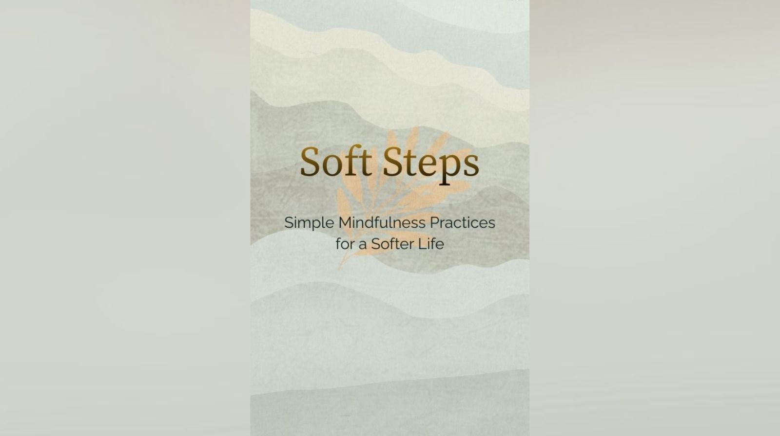 Soft Steps Simple Mindfulness Practices for a Softer Life - Daniel...