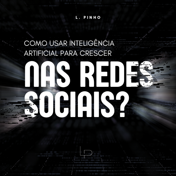 Como Usar Inteligência Artificial para Crescer nas Redes sociais?