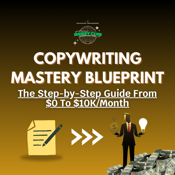 Copywriting Mastery Blueprint: The Step-by-Step Guide From $0 To $10K/Month