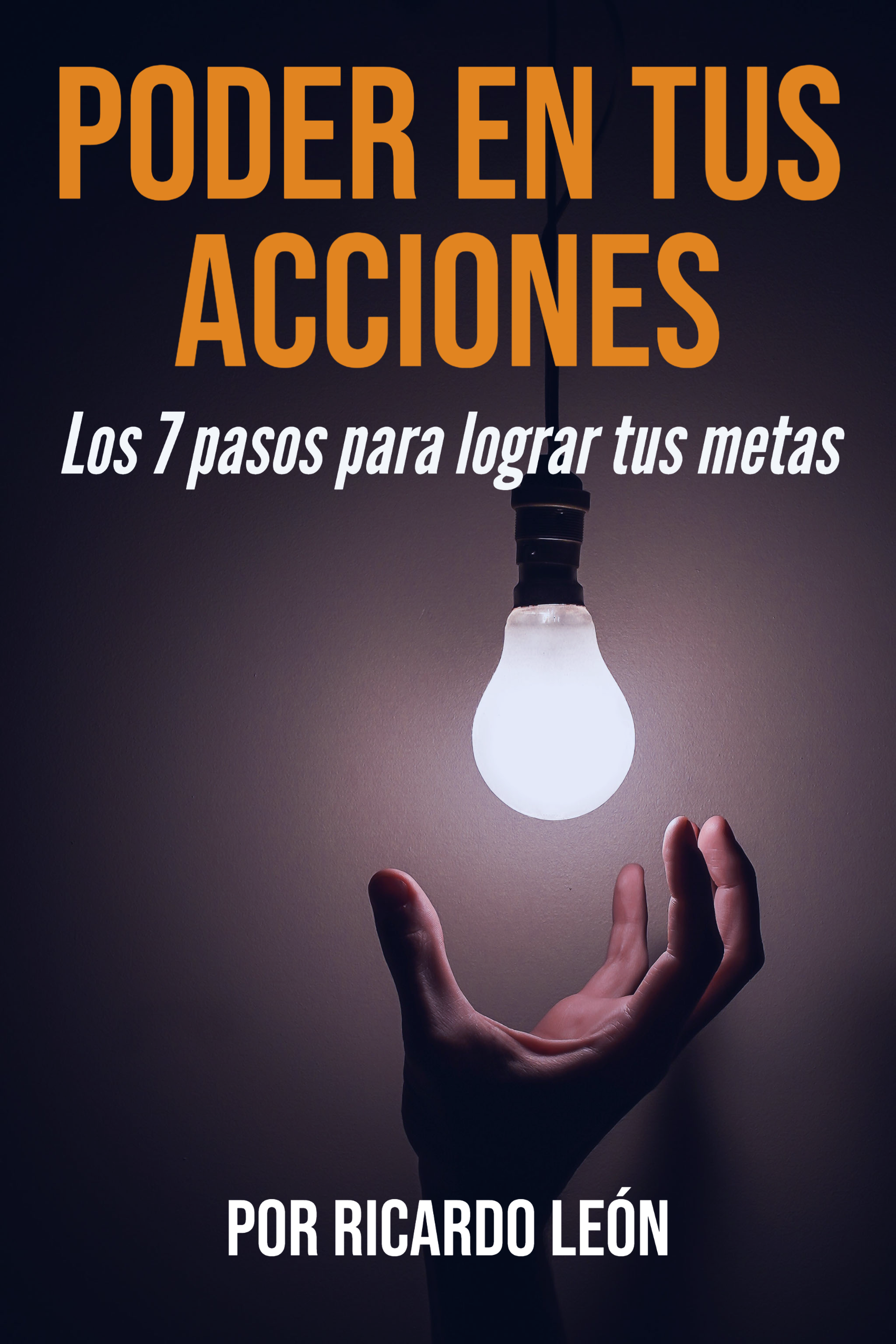 PODER EN TUS ACCIONES: Los 7 pasos para lograr tus metas y alcanzar el ...